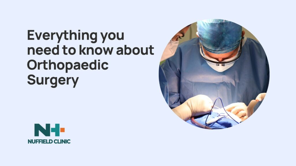 Everything you need to know about Orthopaedic Surgery - Nuffield Clinic